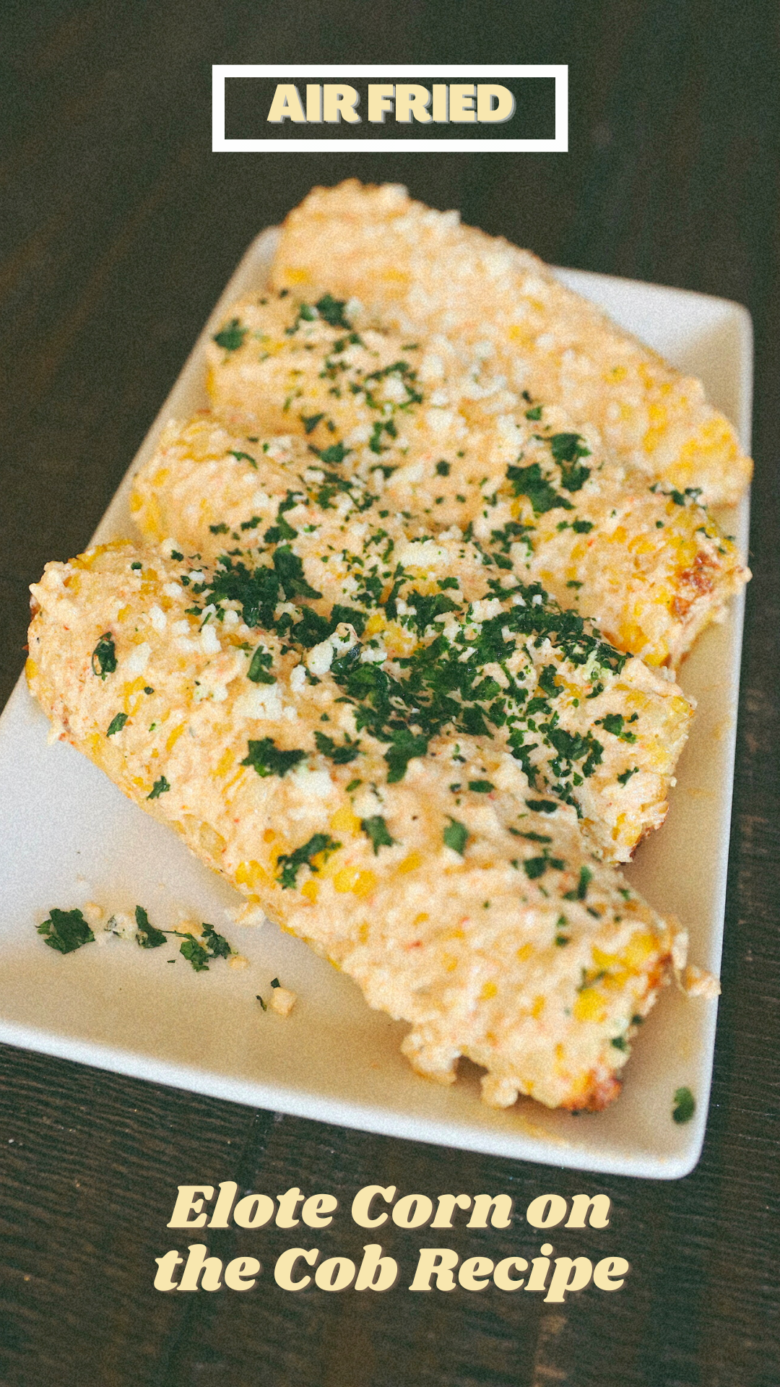 Easy Dinners: Air Fried Elote Corn on the Cob Recipe | Nashville Wifestyles